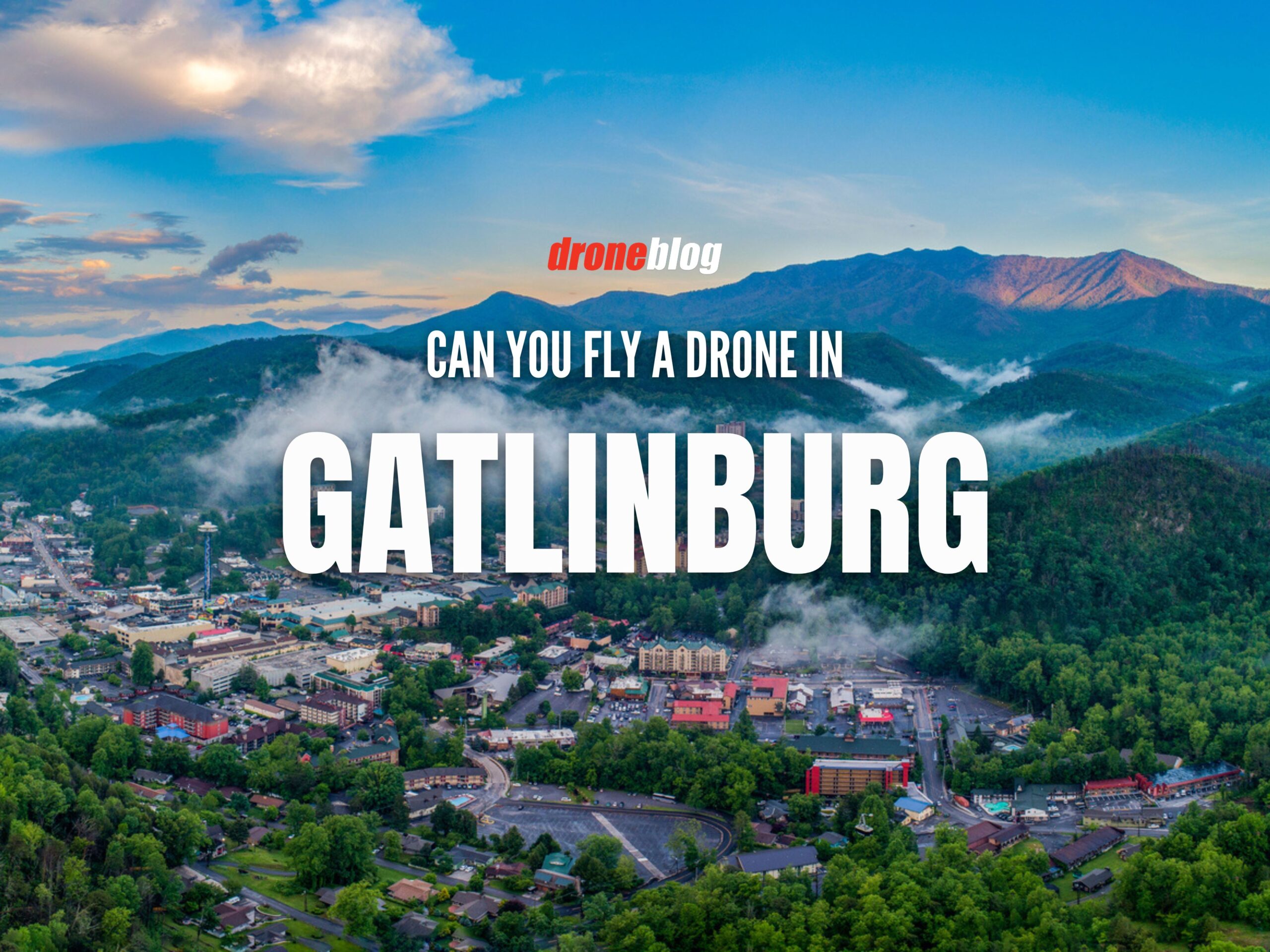 Can You Fly A Drone In Gatlinburg Droneblog