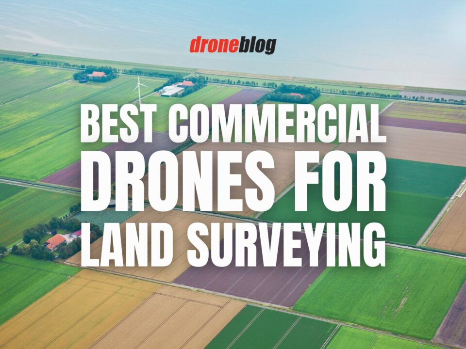 Best Commercial Drones for Land Surveying - Droneblog