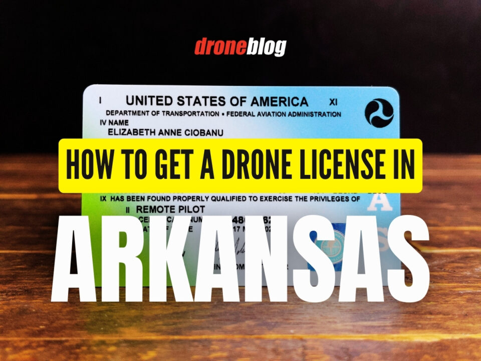 How to Get a Drone License in Arkansas (Explained for Beginners ...