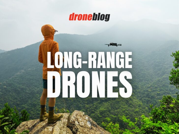 Long Range Drones: Ultimate Guide - Droneblog